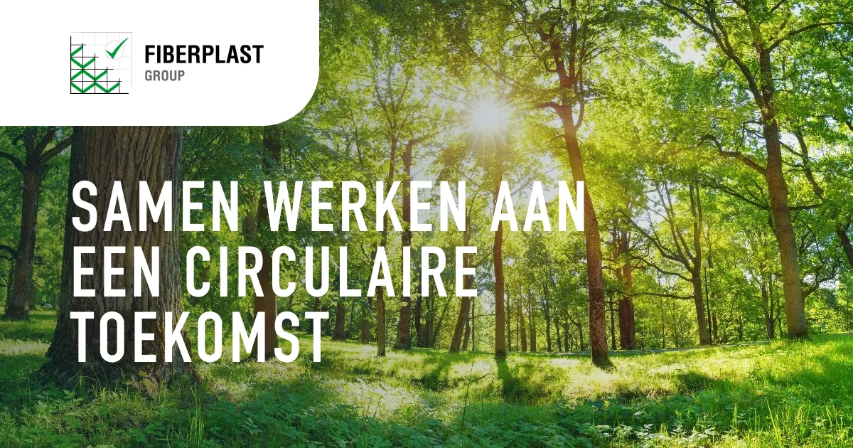 Samen werken aan een circulaire toekomst | Fiberplast Group